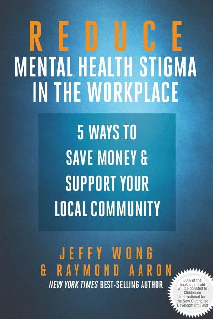 Reduce Mental Health Stigma in the Workplace: 5 Ways to Save Money and ...