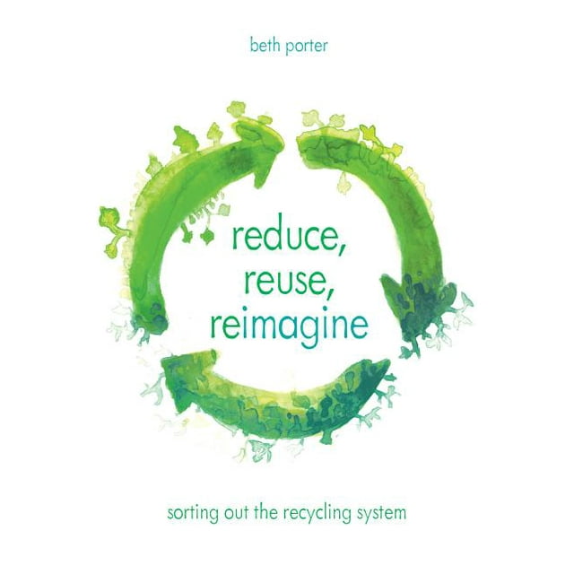 Reduce, Reuse, Reimagine : Sorting Out the Recycling System (Hardcover ...