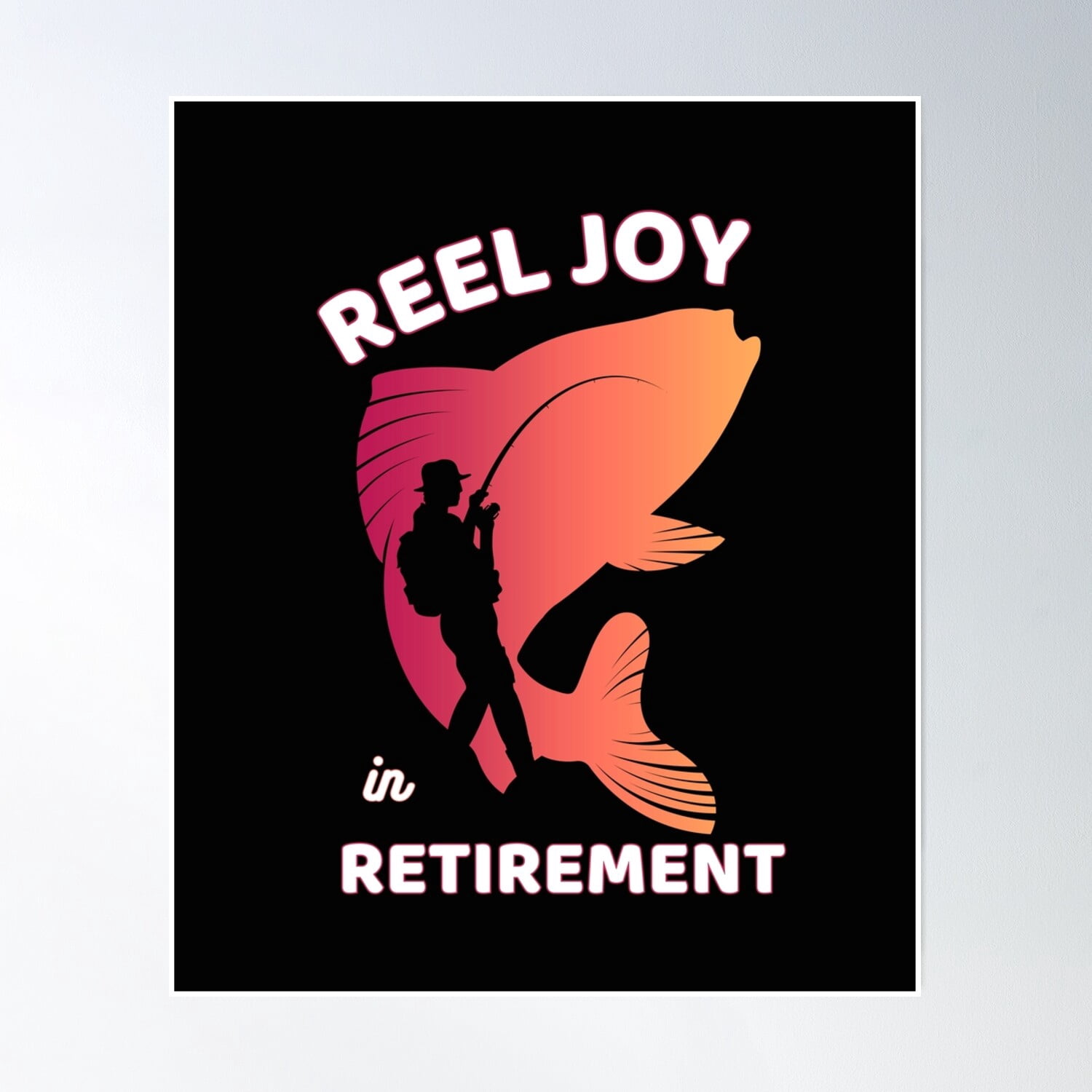 Reel Joy In Retirement - Fishing Retiree Life Poster Wall Art, Modern ...