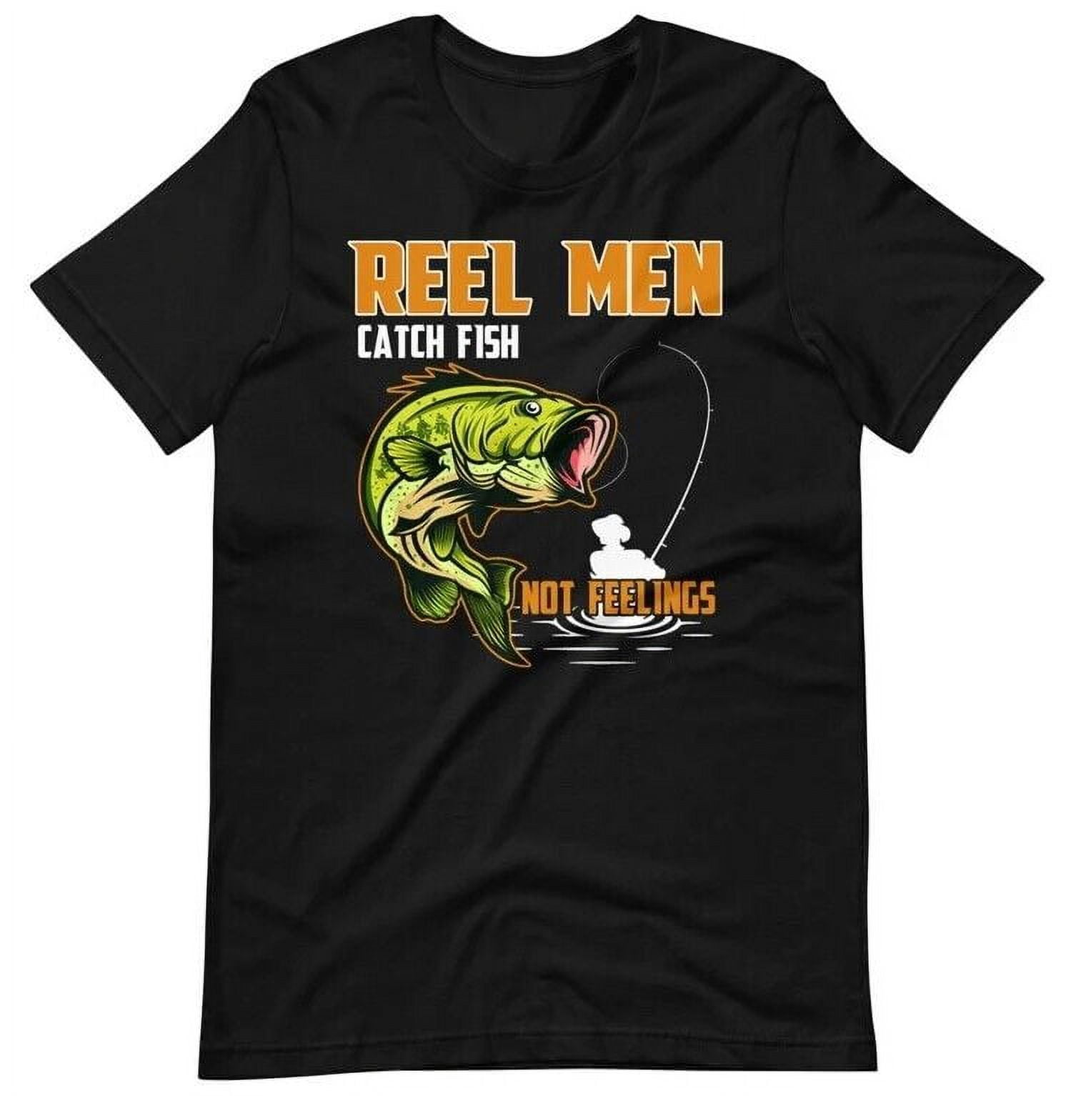 Reel Men Catch Fish Not Feelings Fly Fishing Short Sleeve Unisex T ...