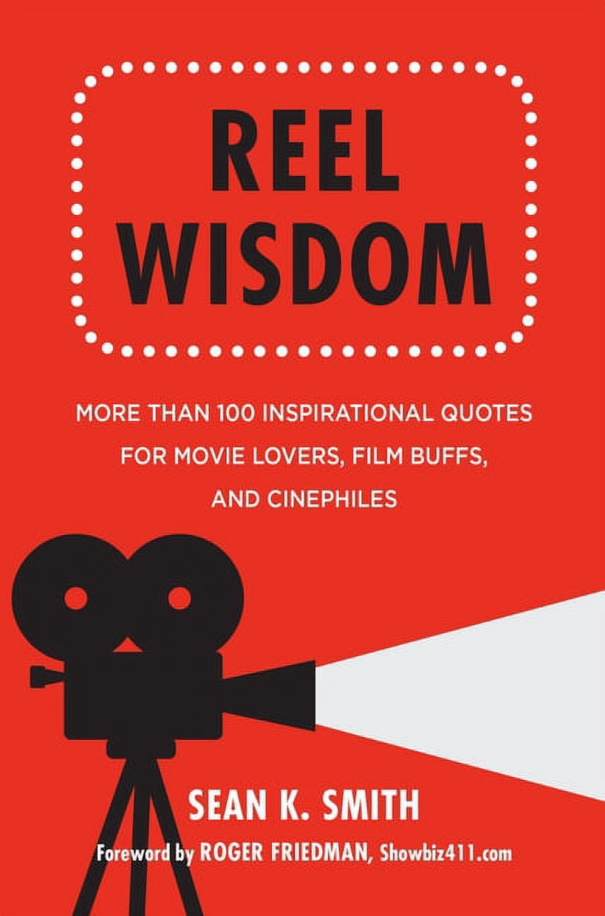 Reel Wisdom : More Than 100 Inspirational Quotes for Movie Lovers, Film ...