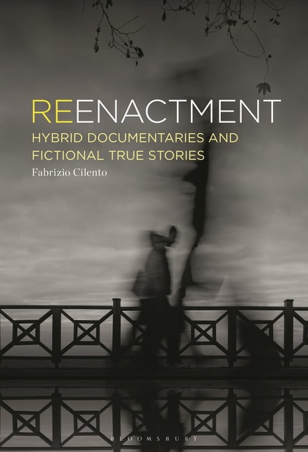 Reenactment: Hybrid Documentaries and Fictional True Stories ...