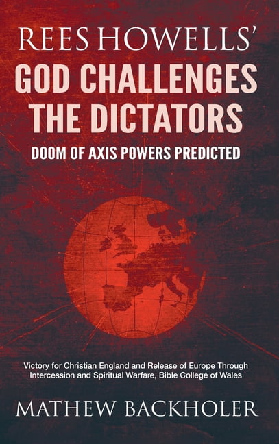 Rees Howells' God Challenges The Dictators, Doom Of Axis Powers ...