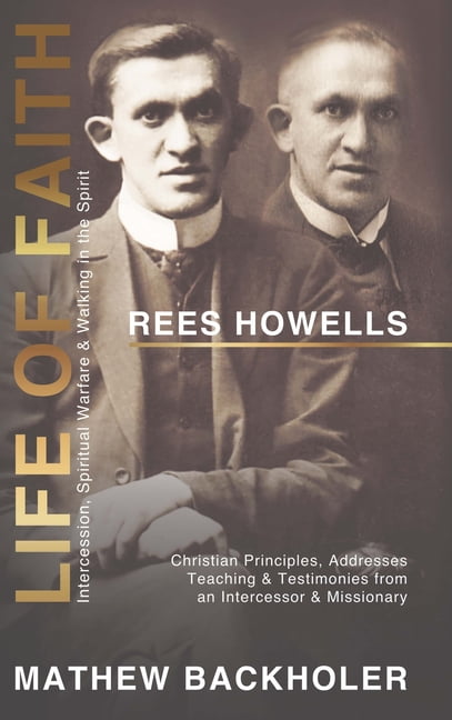 Rees Howells, Life of Faith, Intercession, Spiritual Warfare and ...