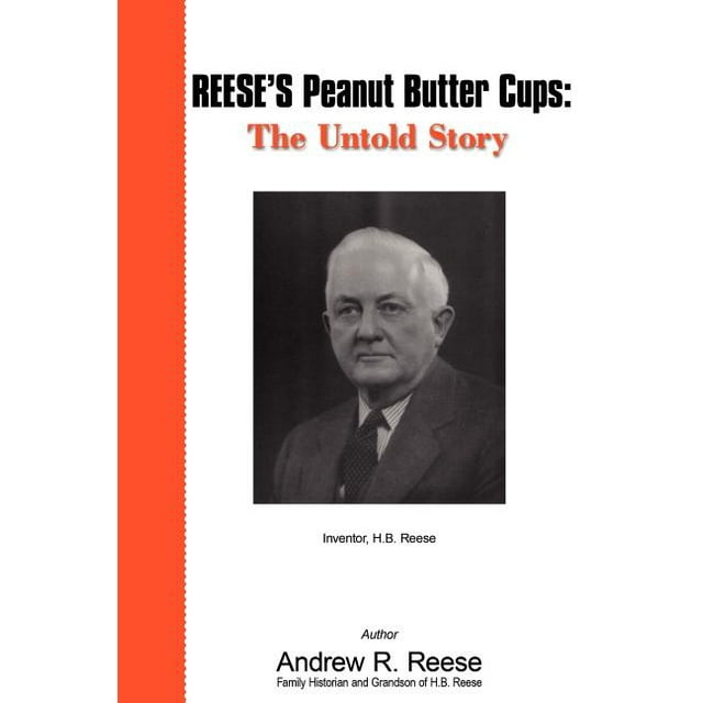 Reese's Peanut Butter Cups: The Untold Story: Inventor, H.B. Reese ...