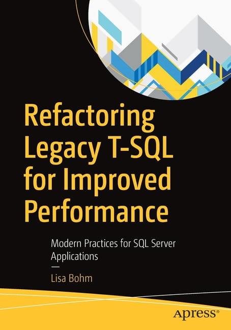 Refactoring Legacy T Sql For Improved Performance Modern Practices For Sql Server Applications