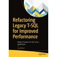 Refactoring Legacy T-SQL for Improved Performance: Modern Practices for ...