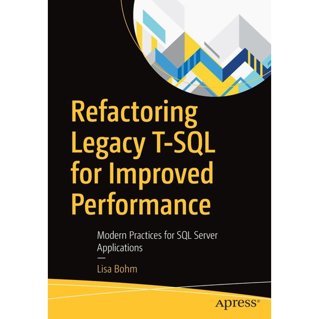 Refactoring Legacy T Sql For Improved Performance Modern Practices For Sql Server Applications
