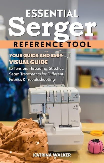 Reference Guide: Essential Serger Reference Tool : Your Quick and Easy ...
