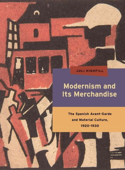 Pre-Owned Modernism and Its Merchandise: The Spanish Avant-Garde and ...