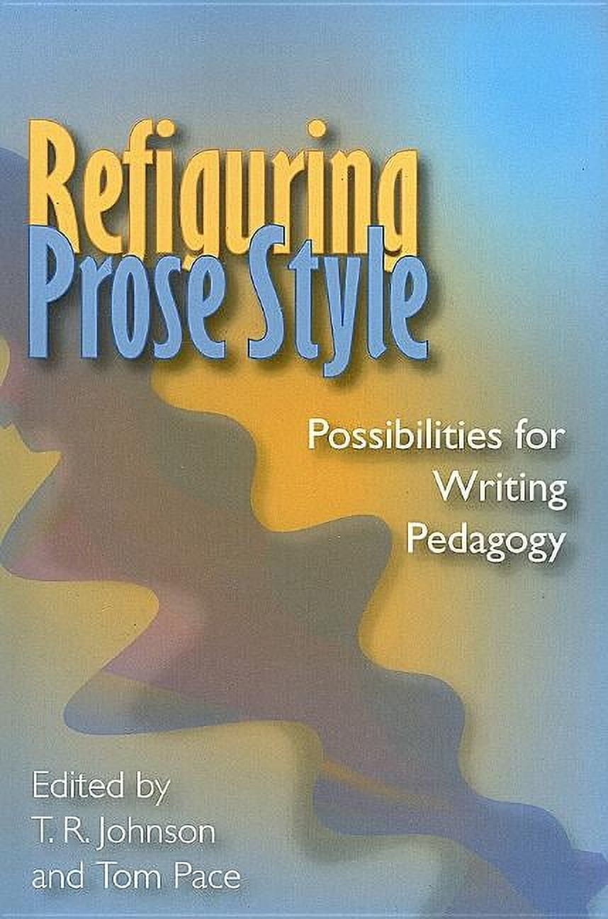 Refiguring Prose Style: Possibilities For Writing Pedagogy - Walmart.com