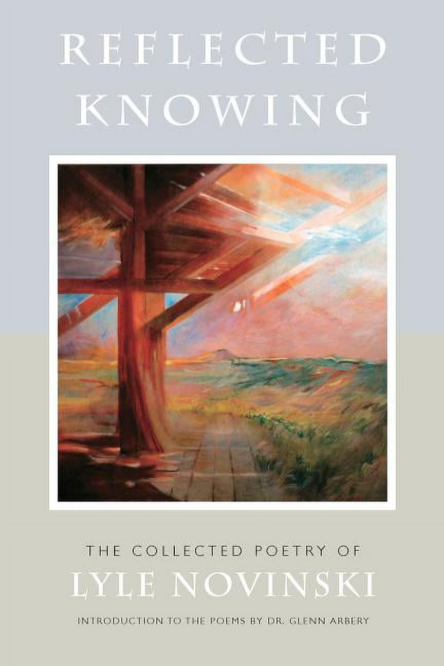 Reflected Knowing: The Collected Poetry of Lyle Novinski (Paperback) by ...