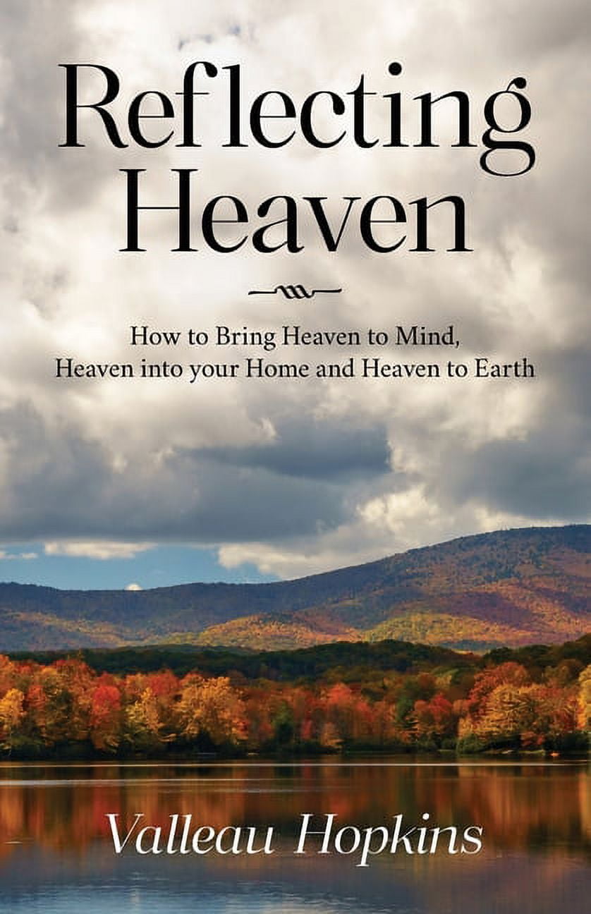 Reflecting Heaven: How to Bring Heaven to Mind, Heaven into your Home ...
