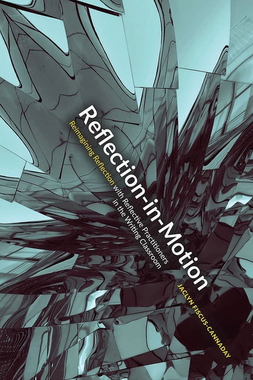 Reflection-in-Motion: Reimagining Reflection in the Writing Classroom ...