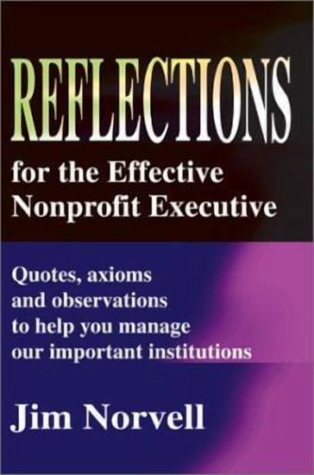 Reflections for the Effective Nonprofit Executive : Quotes, Axioms and ...