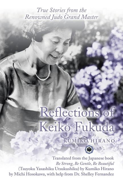 Reflections of Keiko Fukuda: True Stories from the Renowned Judo Grand ...