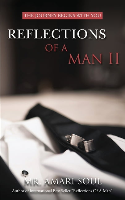 Reflections of a Man: Reflections Of A Man II: The Journey Begins With ...