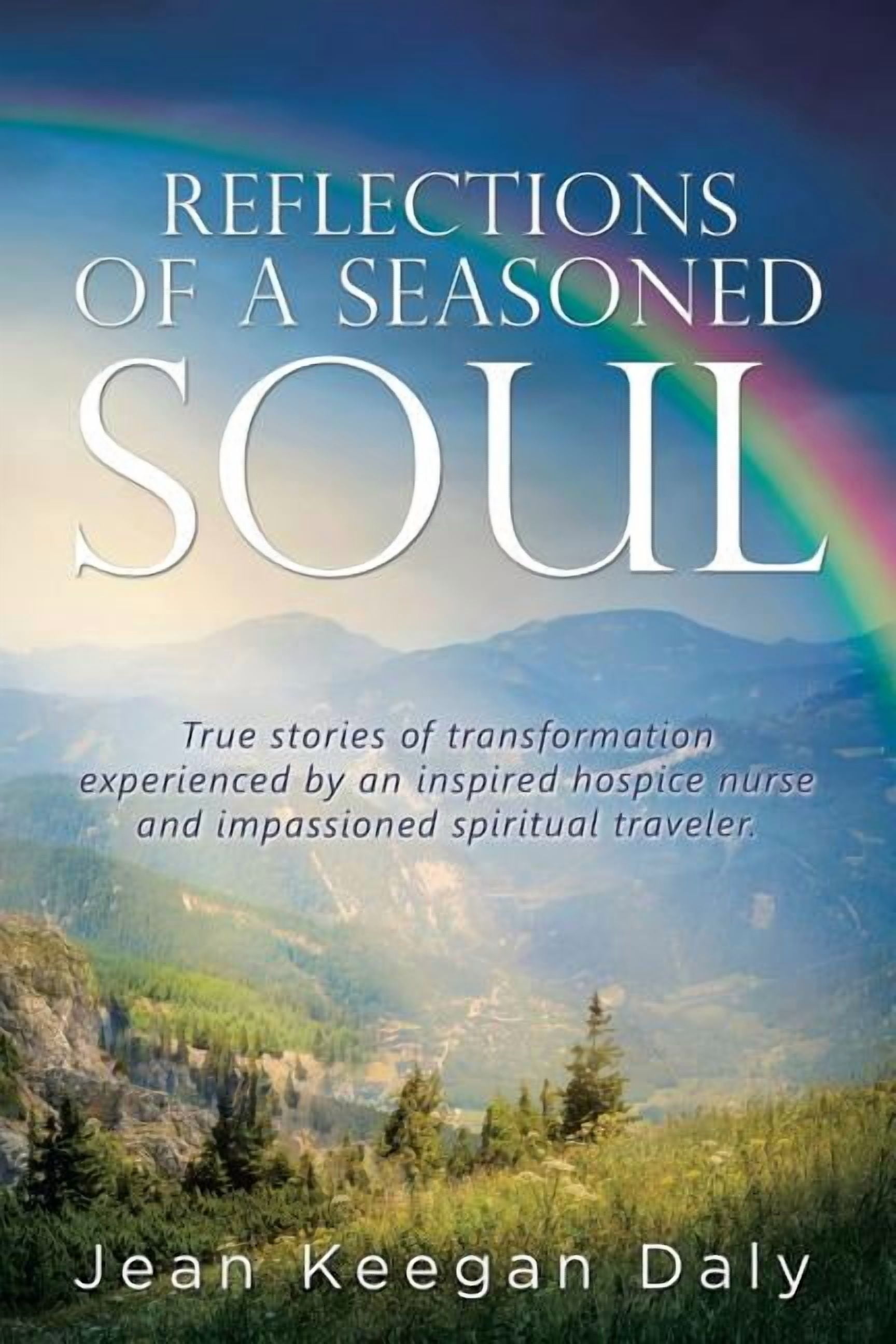 Reflections of a Seasoned Soul: True stories of transformation ...