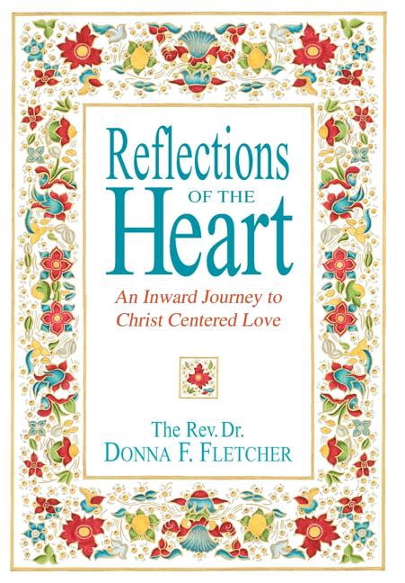 Reflections of the Heart : An Inward Journey to Christ Centered Love ...