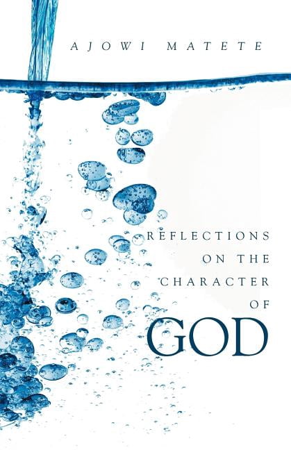 Reflections on the Character of God : Personal Revelations of the One ...