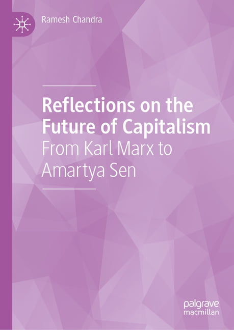Reflections on the Future of Capitalism: From Karl Marx to Amartya Sen ...