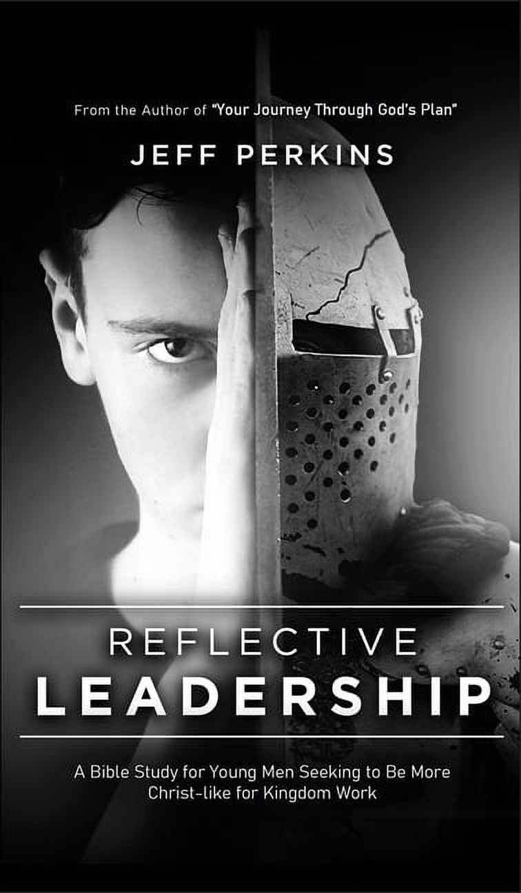 Reflective Leadership: A Bible Study for Young Men Seeking to Be More ...