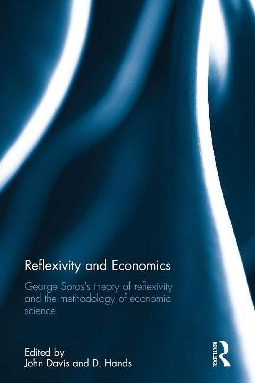 Reflexivity and Economics: George Soros's Theory of Reflexivity and the ...