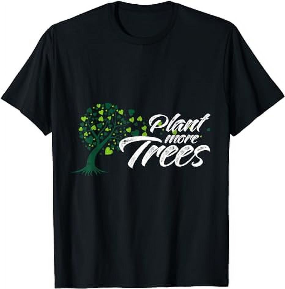Reforestation And Saving The Earth Plant More Trees Plants T-Shirt ...