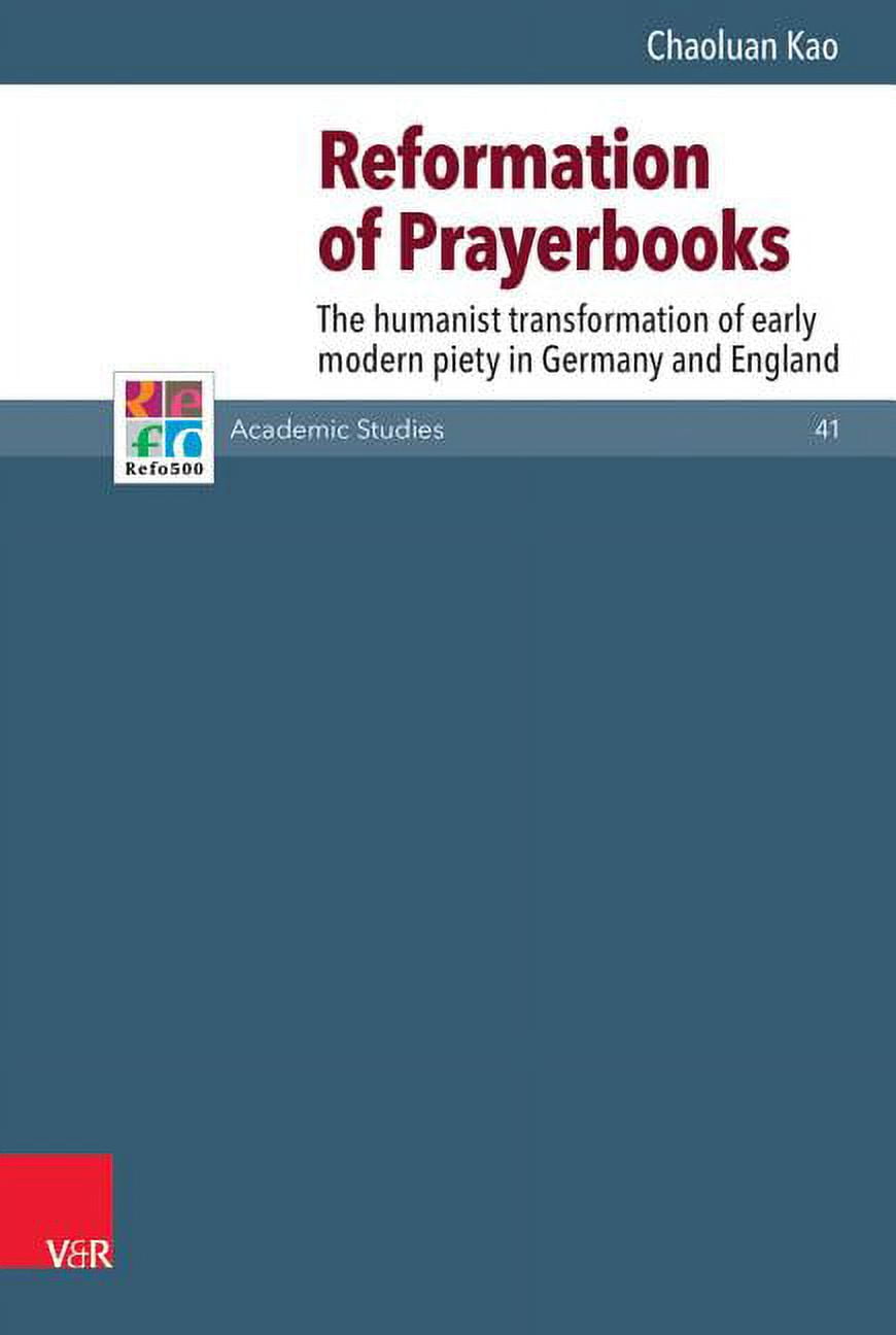 Reformation of Prayerbooks: The Humanist Transformation of Early Modern ...