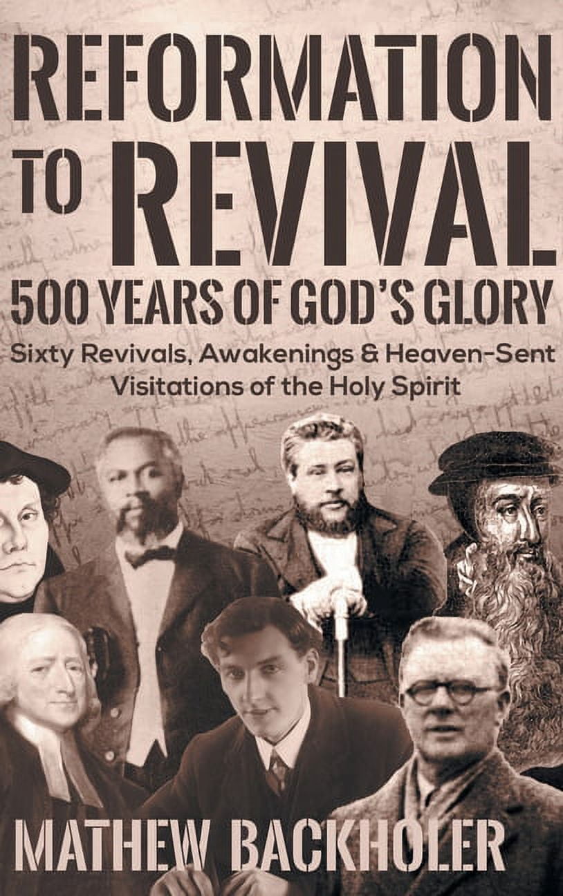 Reformation to Revival, 500 Years of God's Glory: Sixty Revivals ...