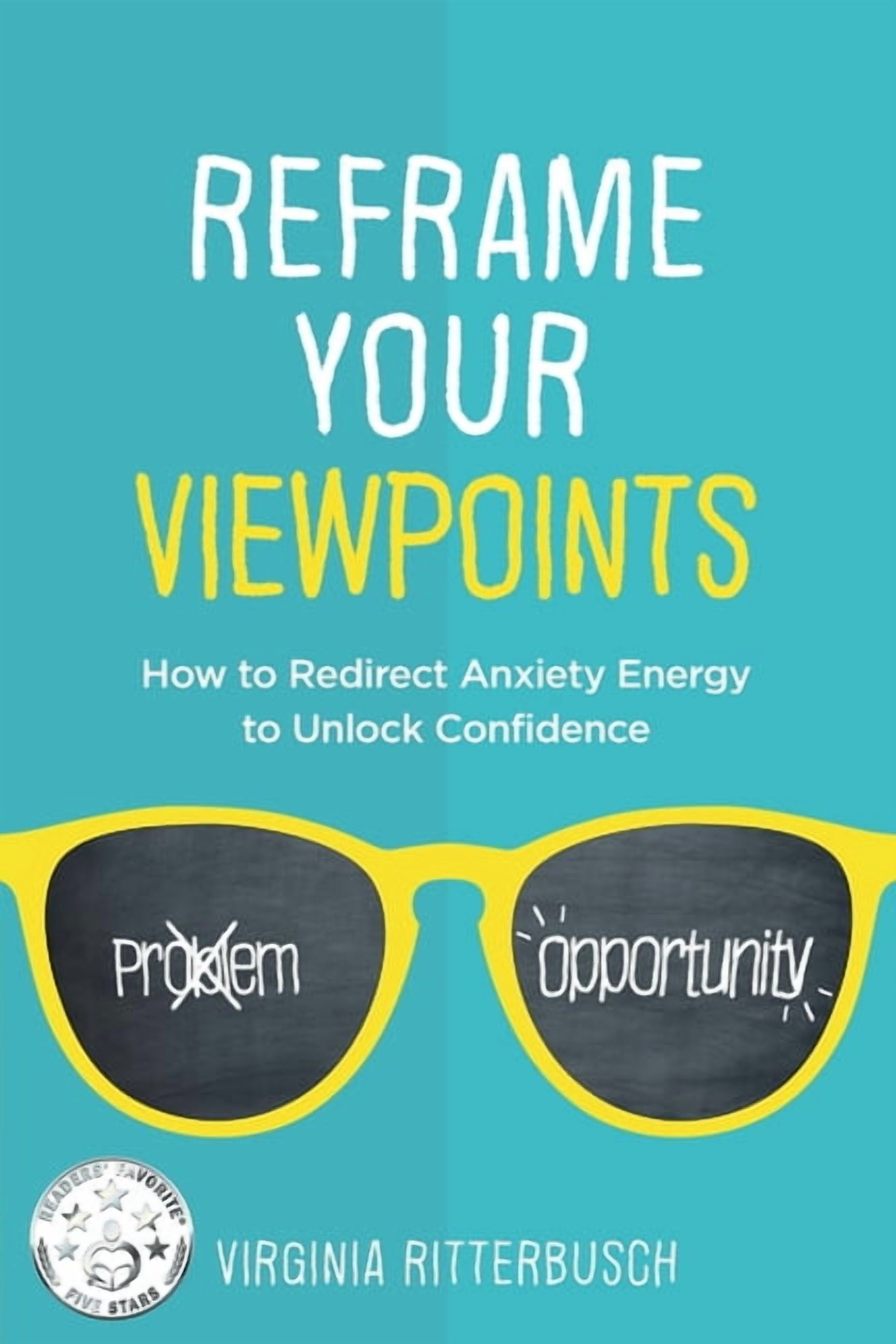 Reframe Your Viewpoints: How to Redirect Anxiety Energy to Unlock ...