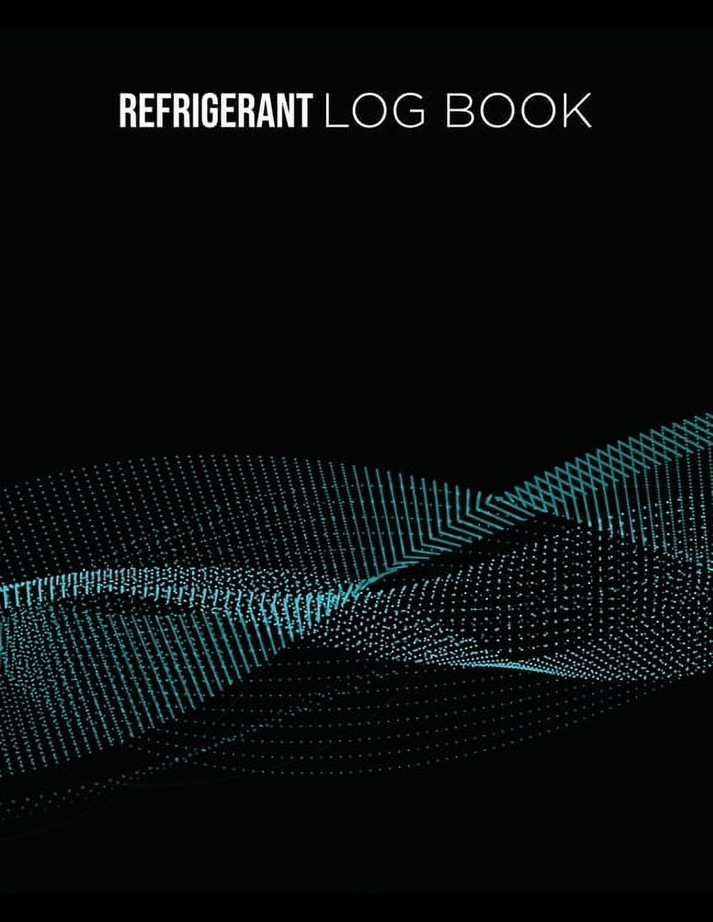 Refrigerant Log Book: Logbook for Refrigeration Engineers: Keep a ...