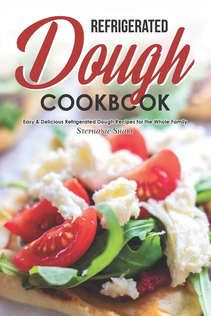 Refrigerated Dough Cookbook: Easy & Delicious Refrigerated Dough ...