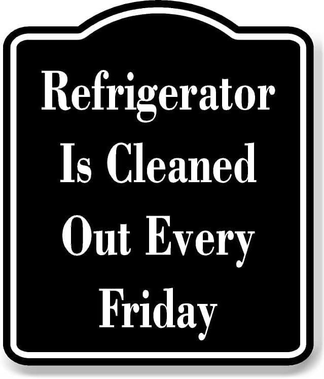 Refrigerator Is Cleaned Out Every Friday BLACK Aluminum Composite Sign ...
