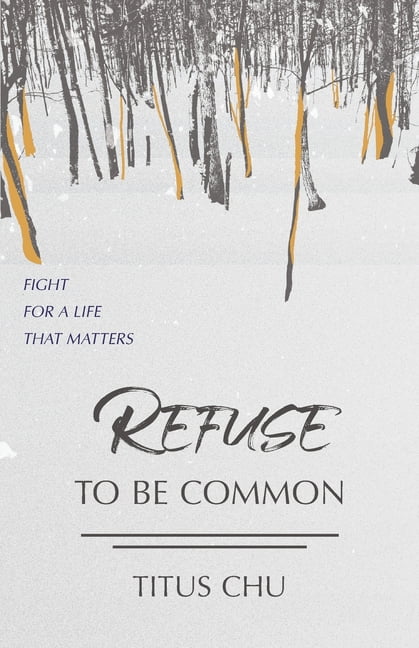 Refuse To Be Common: Fight For A Life That Matters (Paperback) by Titus ...