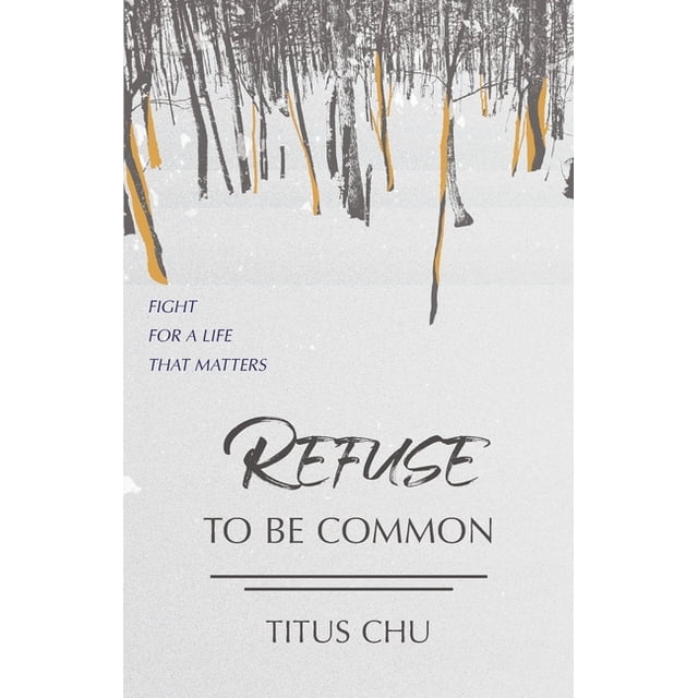 Refuse To Be Common: Fight For A Life That Matters (Paperback) by Titus ...