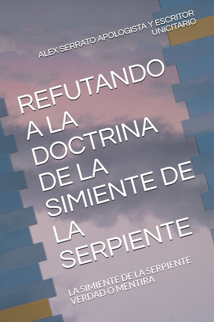 Refutando a la Doctrina de la Simiente de la Serpiente : La Simiente de la Serpiente Verdad O ...