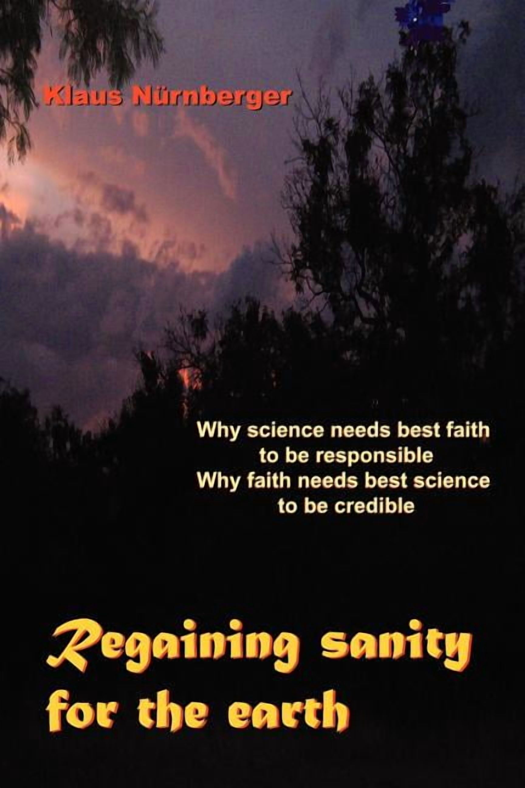 Regaining Sanity for the Earth : Why Science Needs ?best Faith? to Be ...