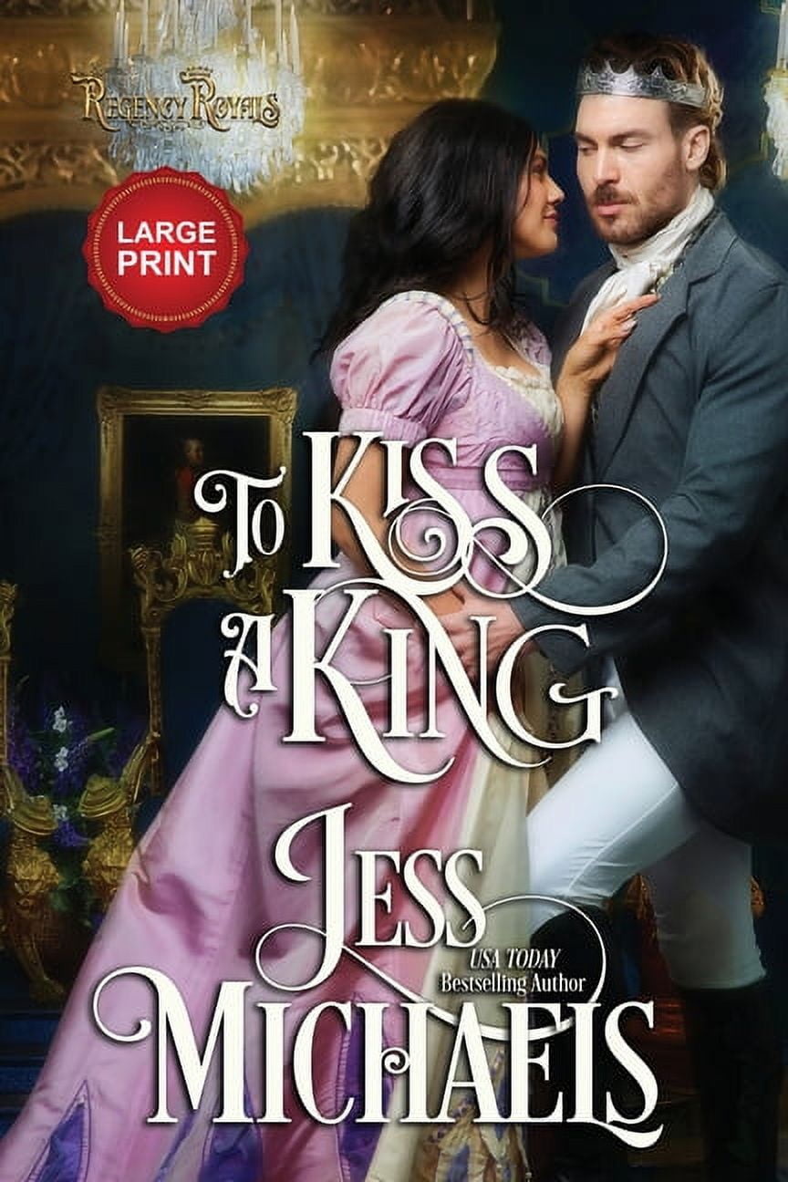 Regency Royals: To Kiss a King : Large Print Edition (Series #4 ...
