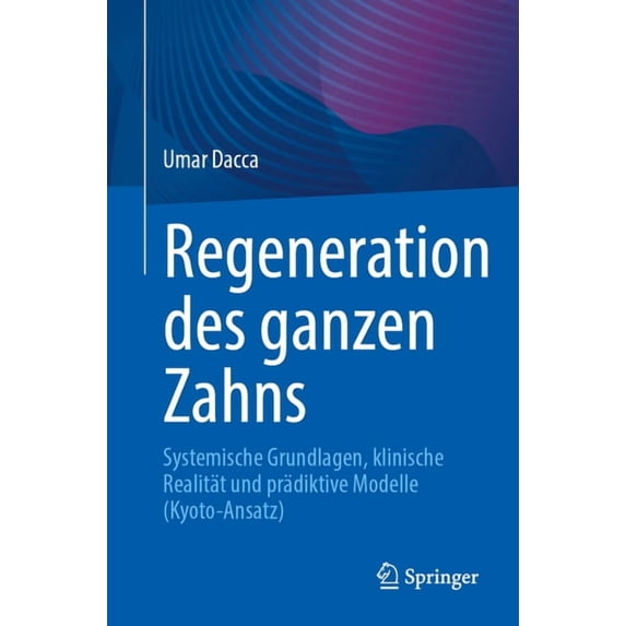 Regeneration Des Ganzen Zahns: Systemische Grundlagen, Klinische ...