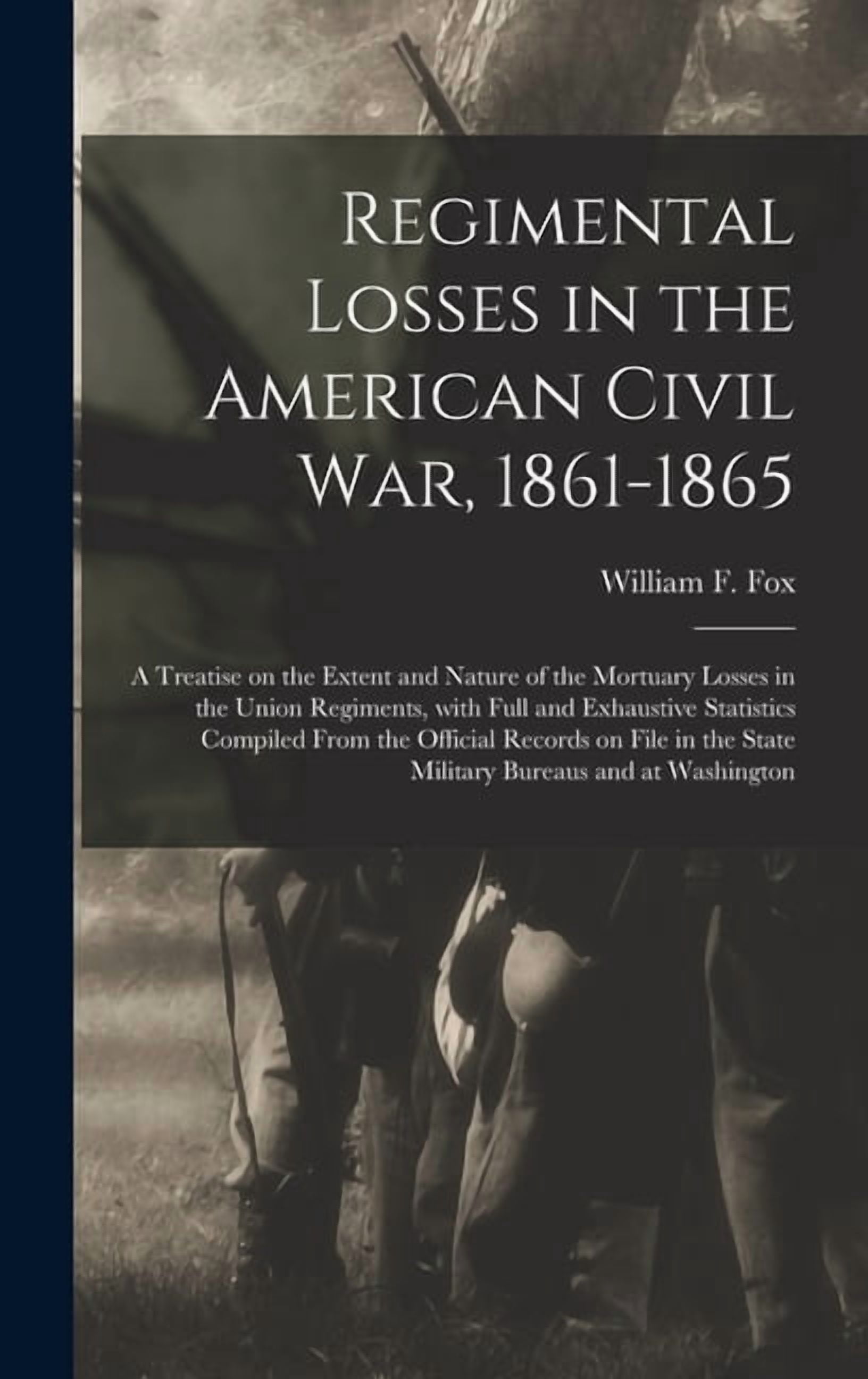 Regimental Losses in the American Civil War, 1861-1865: a Treatise on ...