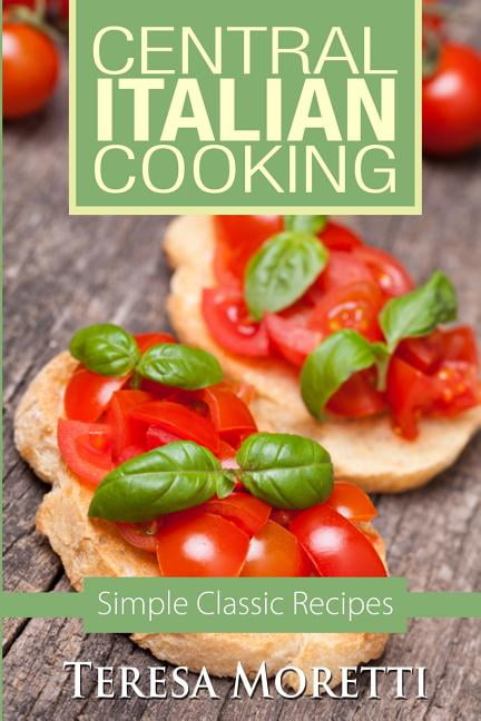 Regional Italian Cooking: Central Italian Cooking : Simple Classic ...