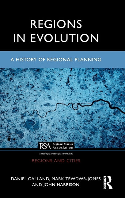 Regions and Cities Regions in Evolution: A History of Regional Planning ...