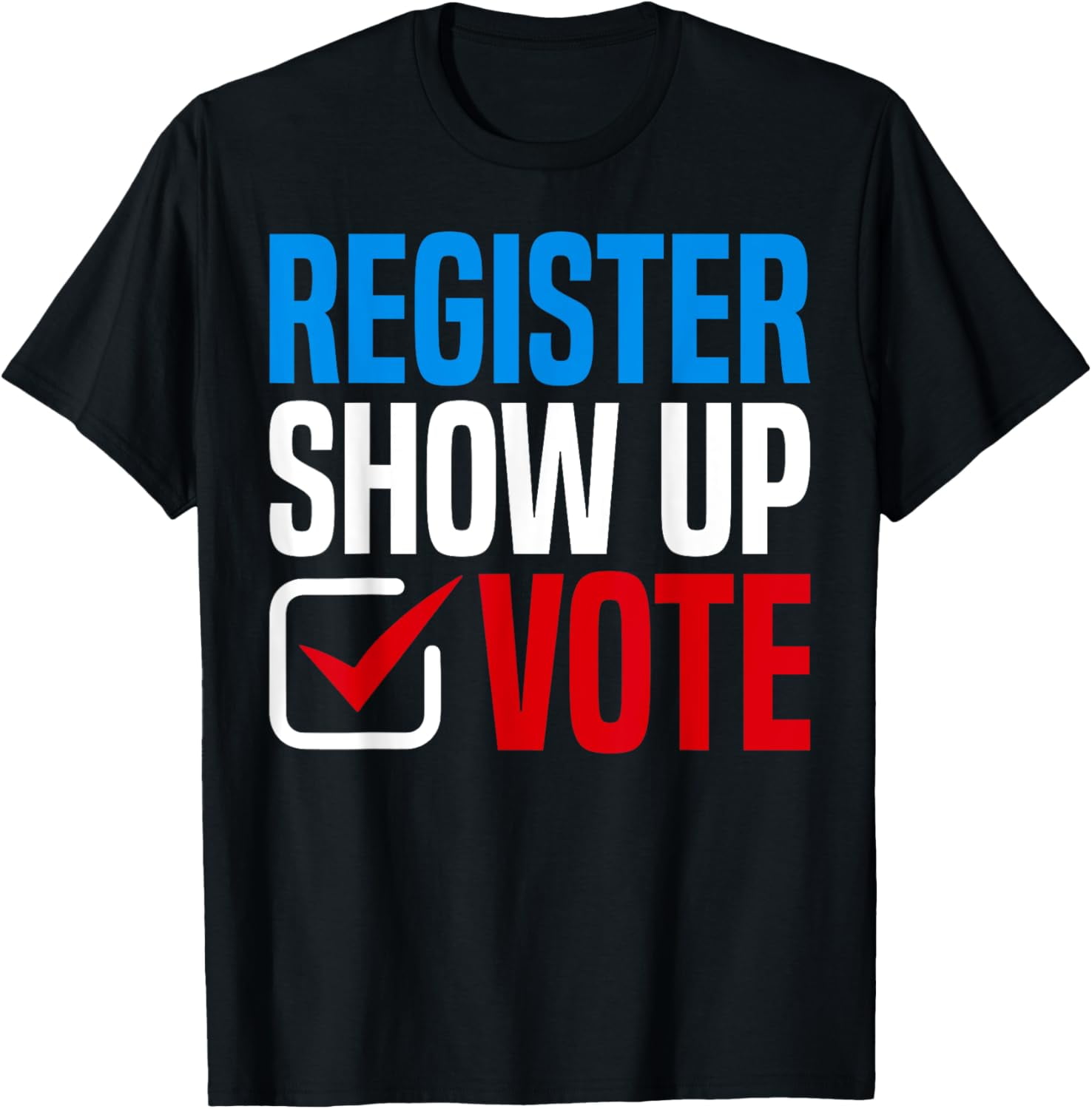 Register Show Up Vote for 2024 Election T-Shirt - Walmart.com