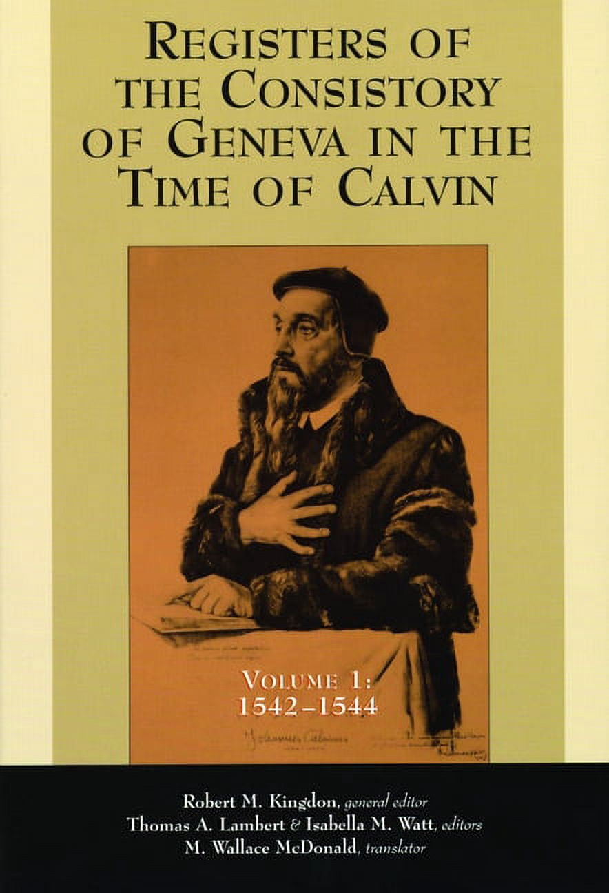 Registers of the Consistory of Geneva in the Time of Calvin, Volume 1 : ...