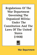 Regulations Of The War Department Governing The Organized Militia ...