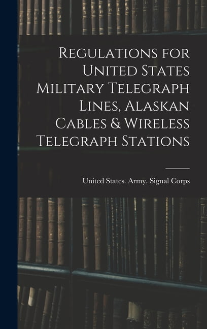Regulations for United States Military Telegraph Lines, Alaskan Cables ...