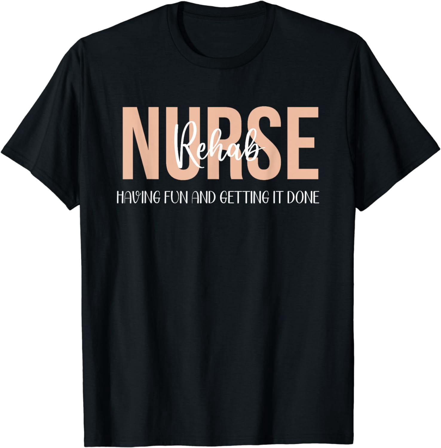 Rehab Nurse Shirt Rehabilitation Nurses Matching Having Fun T-Shirt ...