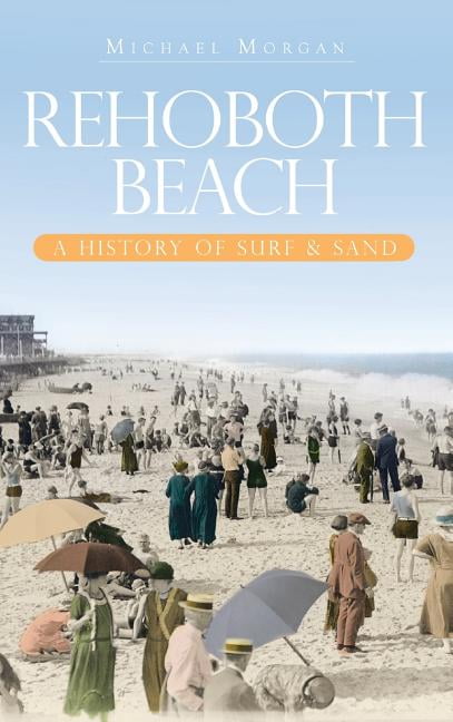 Rehoboth Beach: A History of Surf & Sand (Hardcover) - Walmart.com