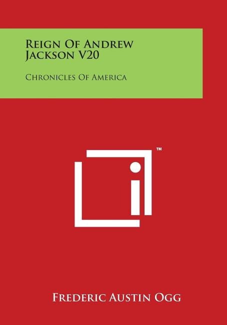 Reign of Andrew Jackson V20 : Chronicles of America (Paperback ...